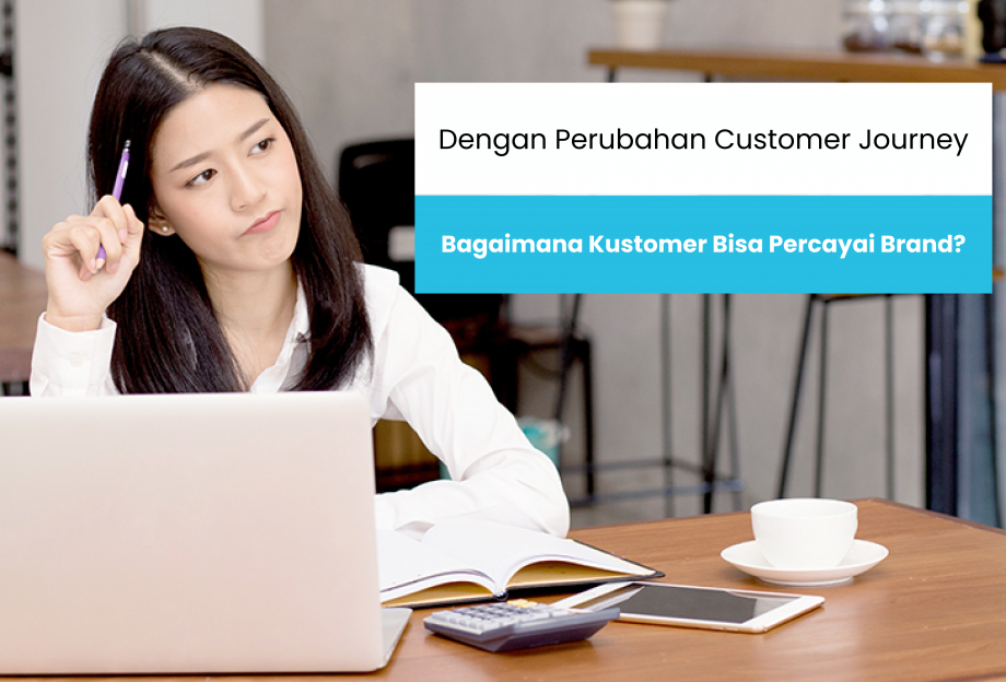 Dengan Perubahan Customer Journey, Bagaimana Kustomer Bisa Percayai ...