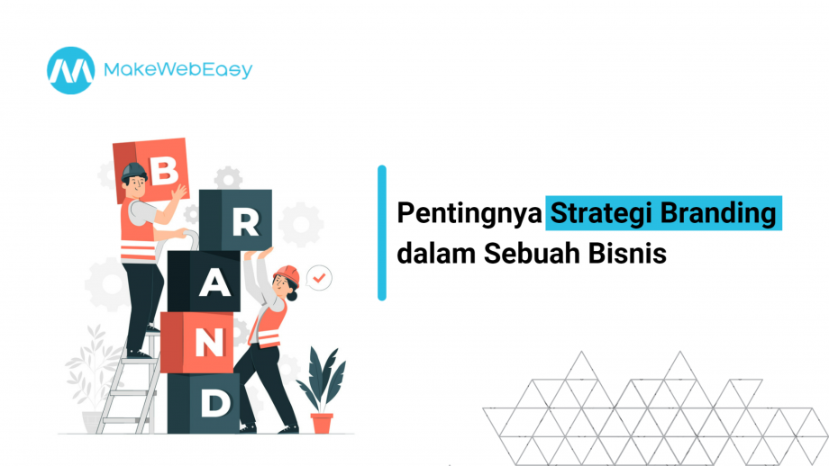 Pentingnya Strategi Branding dalam Sebuah Bisnis - MakeWebaEasy Blog